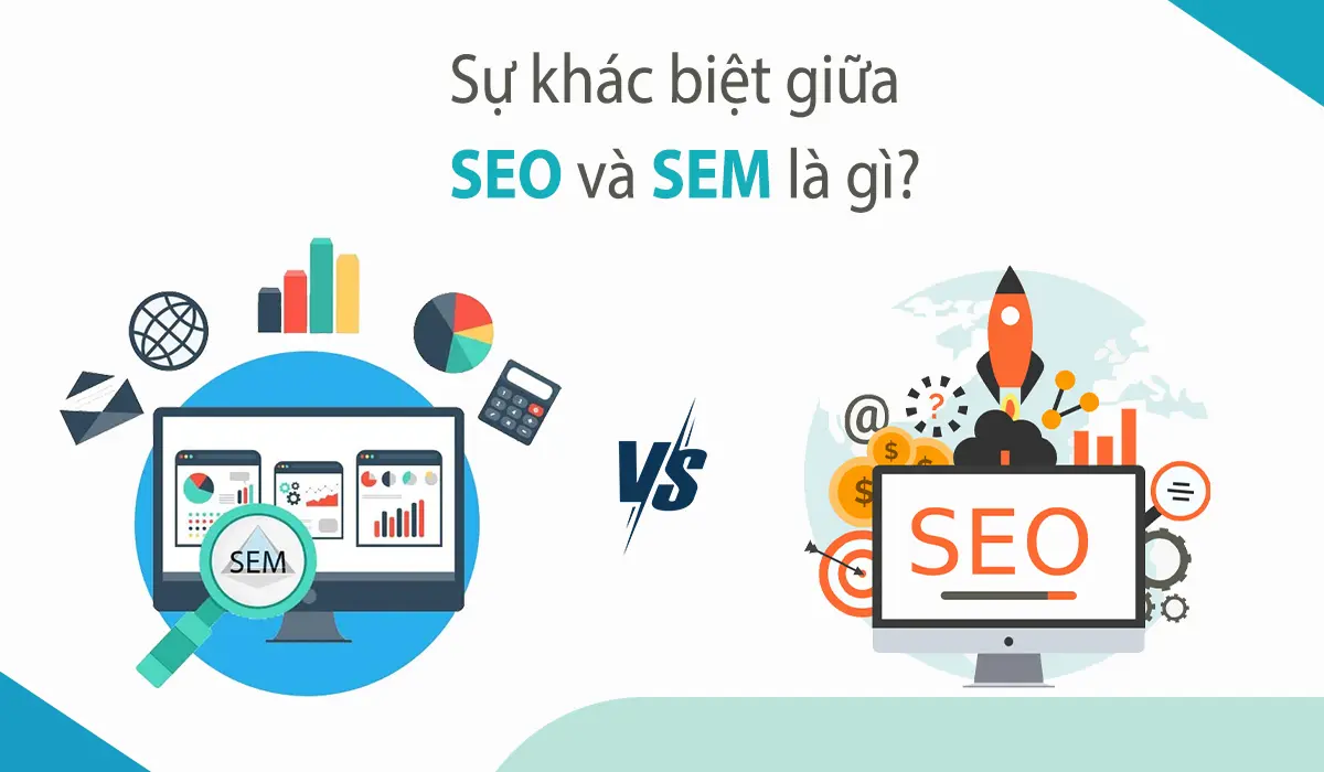 SEO Và SEM Là Gì? Phân Biệt "Mua" Và "Kiếm" Traffic